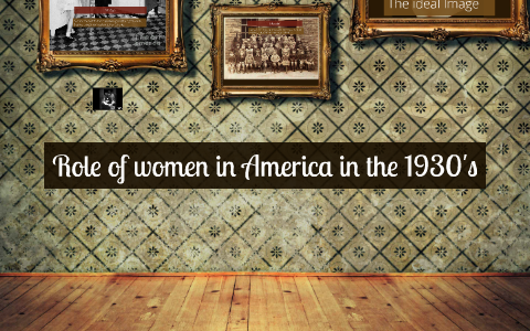 Role of women in America in the 1930's by english u4k on Prezi