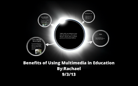 Benefits of Using Multimedia in Education by Rachael Martinmaas on Prezi