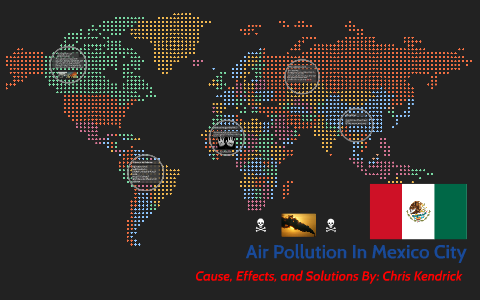 Air Pollution In Mexico City by Chris Kendrick on Prezi