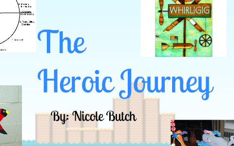 Whirligig Heroic Journey by nicole butch on Prezi