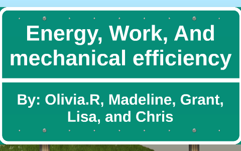 Energy, Work, And mechanical efficiency by on Prezi
