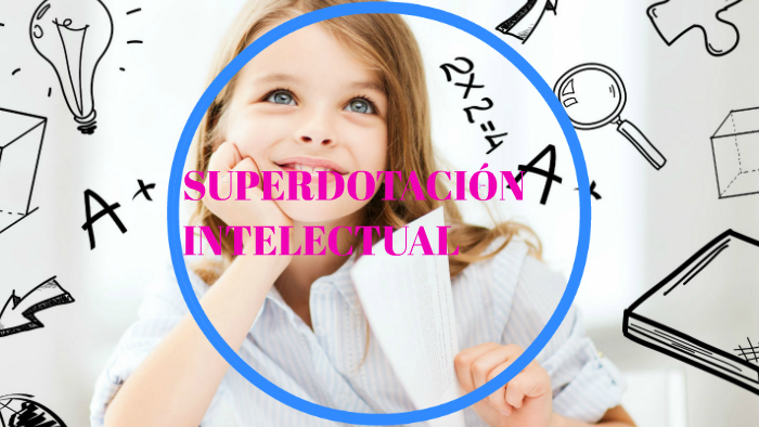 SUPERDOTACIÓN INTELECTUAL by Moisés Martínez on Prezi