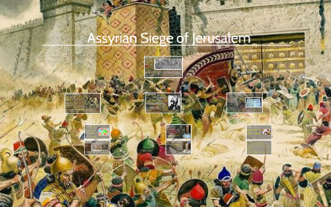 Assyrian Siege of Jerusalem by Chad Nichols on Prezi