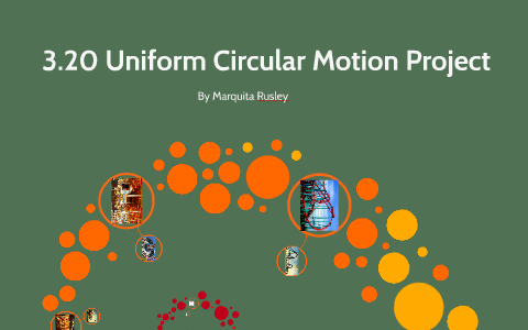 3.20 Uniform Circular Motion Project by Marquita Rusley on Prezi