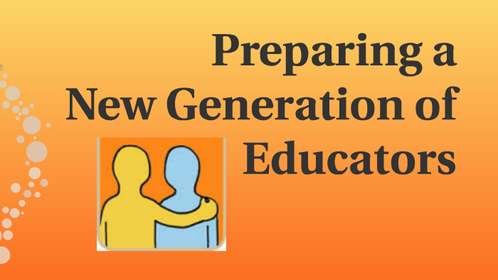 Preparing a New Generation of Educators by Don Matthews on Prezi