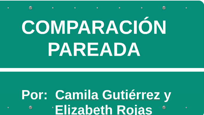 COMPARACIÓN PAREADA by Maria Camila Gutiérrez Arenas on Prezi