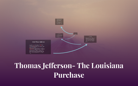 Thomas Jefferson- The Louisiana Purchase by Jp Schneider on Prezi
