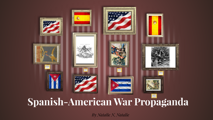 Spanish-American War Propaganda by Natalie Nichols on Prezi