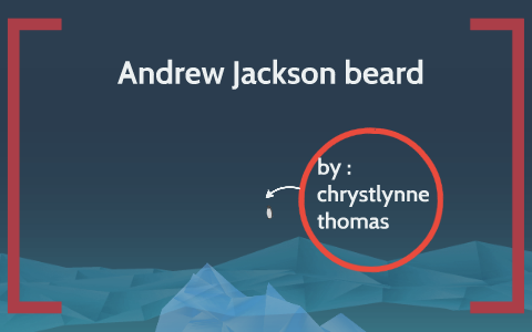 Andrew Jackson beard by chrystlynne thomas on Prezi