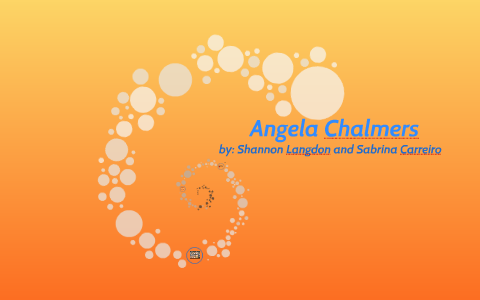 Angela Chalmers by sabrina carreiro on Prezi