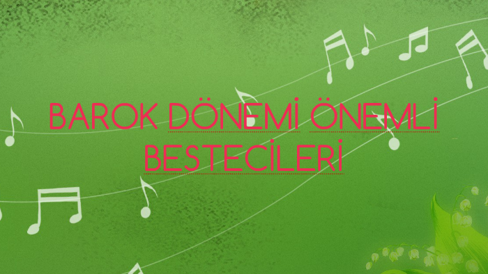 BAROK DÖNEMİ ÖNEMLİ BESTECİLERİ by Hasan Duman on Prezi