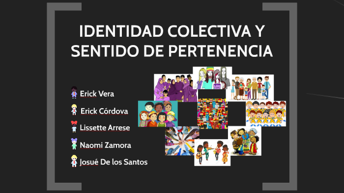 Identidad Colectiva y Sentido de Pertenencia by Naomi Zamora Fernández ... Identidad Colectiva y Sentido de Pertenencia by Naomi Zamora Fernández ...