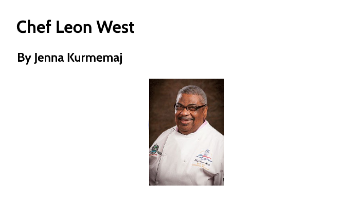 Chef Leon West by Jenna Kurmemaj on Prezi