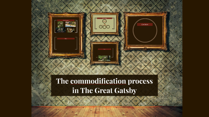 The commodification process in The Great Gatsby by on Prezi