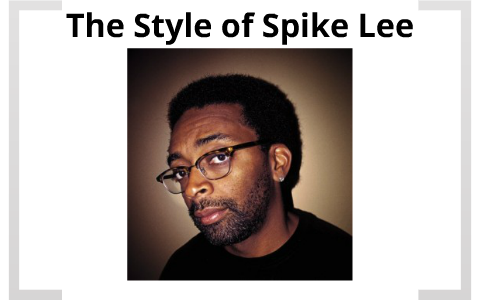 Spike Lee's Directing Style by Ben Dahlberg on Prezi