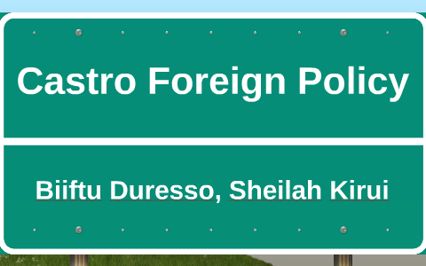 Castro Foreign Policy by Biiftu Duresso on Prezi