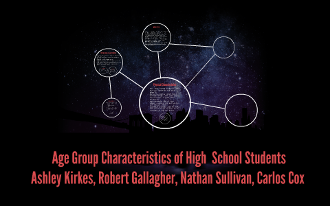 Age Group Characteristics of High School Students by Ashley Kirkes on Prezi