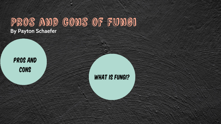 Pros and cons of Fungi by Payton Schaefer on Prezi