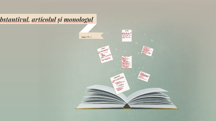 Substantivul, articolul și monologul by Chirica Denis on Prezi
