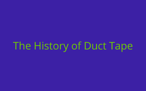 The History of Duct Tape by Lucie Dietrich on Prezi