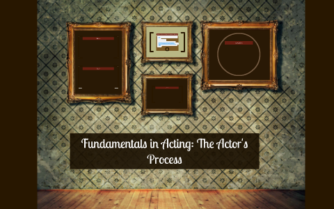 Fundamentals in Acting: The Actor's Process by on Prezi