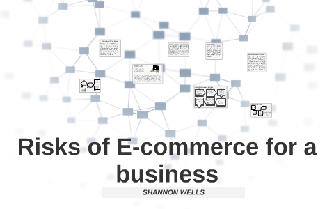 Risks of E-Commerce for a business by Shannon Wells on Prezi