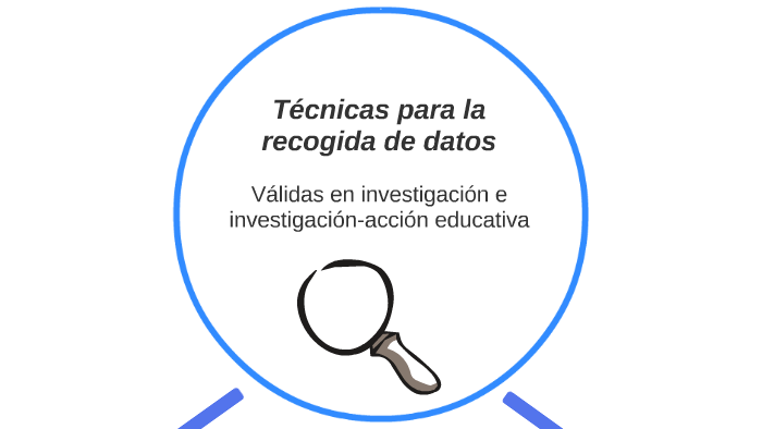 Técnicas para la recogida de datos by Sonia Martinez Requejo on Prezi