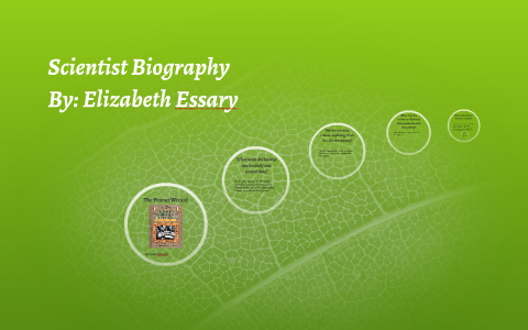 Scientist Biography by elizabeth essary on Prezi