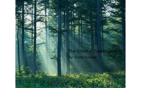 The Ghost of Tupelo Landing by Jennifer Nowak on Prezi