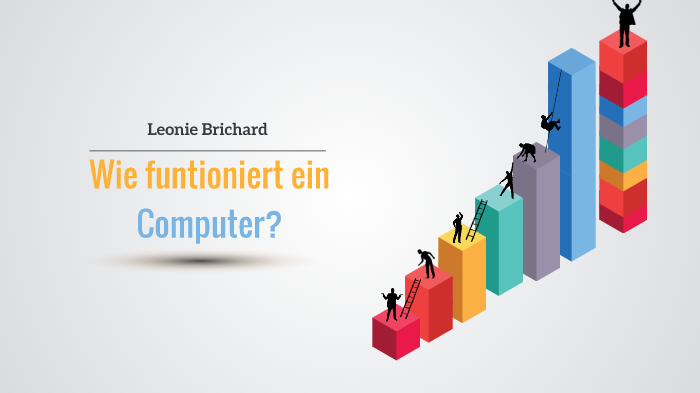Wie funktioniert ein Computer by Leonie Brichard on Prezi
