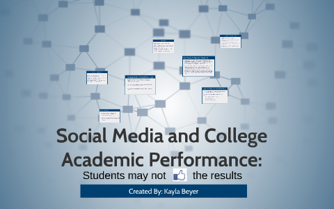 Social Media and College Academic Performance by Kayla Beyer on Prezi