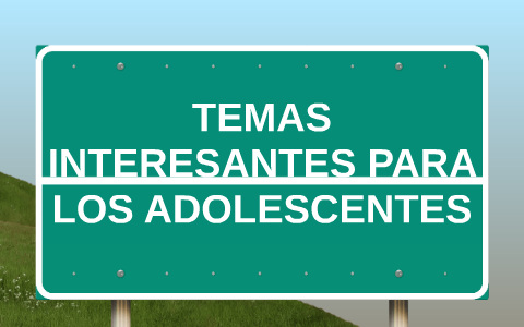 TEMAS INTERESANTES PARA LOS ADOLESCENTES by isub urrutia on Prezi