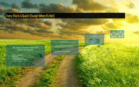 Every Trip Is A Quest (Except When It's Not) by Kat Sartor on Prezi