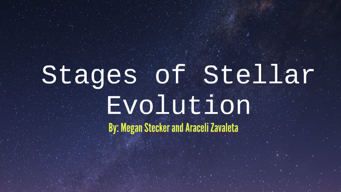 Stages of Stellar Evolution by Megan Stecker on Prezi