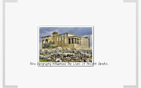 How Geography Influenced The Lives Of Ancient Greeks. by Zoe & Asiah ...