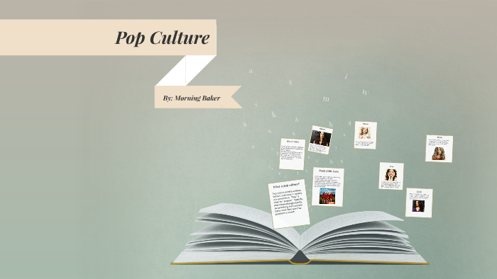 Pop Culture Presentation by Morning Baker on Prezi