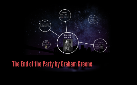 The End of the Party by Graham Greene by jesus moran on Prezi