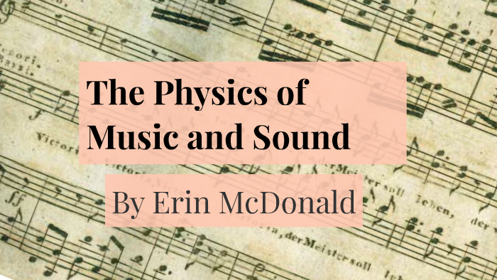 The Physics of Music and Sound by Erin McDonald on Prezi