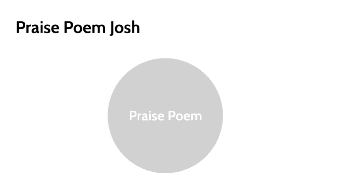 Praise Poem Joshua by Joshua Pearce on Prezi