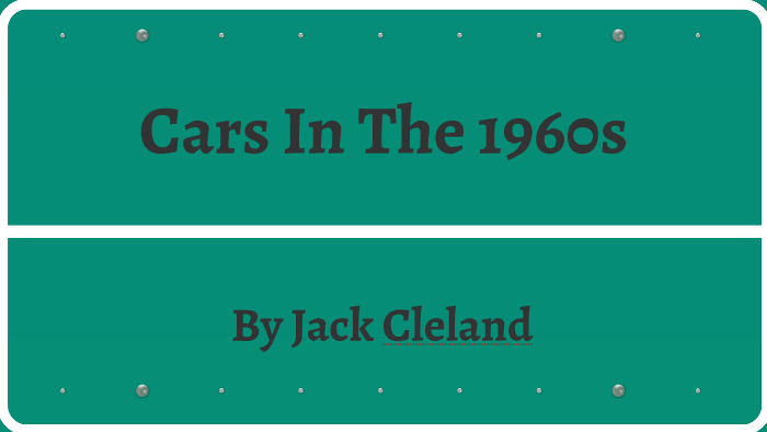 Cars In The 1960s by Jack Cleland on Prezi