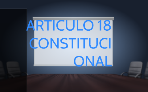 ARTICULO 18 CONSTITUCIONAL by emanuel espinoza on Prezi