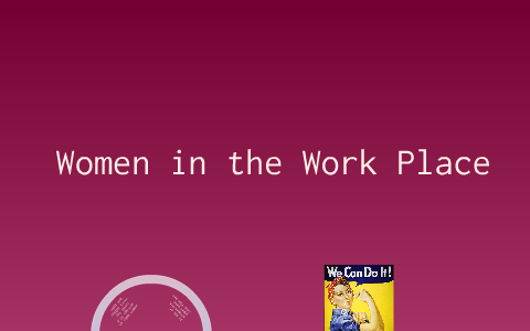 Women in the Work Place by Patience Stevens on Prezi