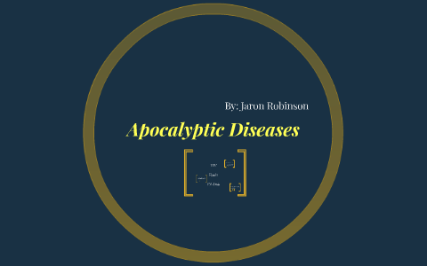 Apocalyptic Diseases by Jaron Robinson on Prezi