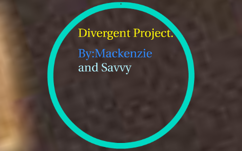 DIVERGENT PROJECT by mackenzie jones on Prezi