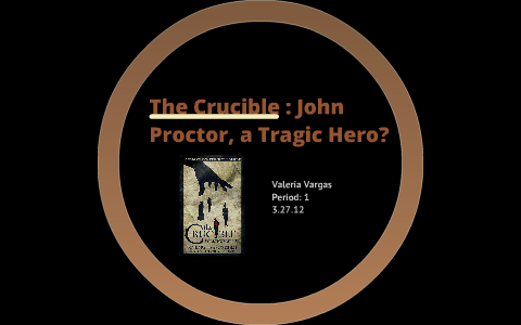 The Crucible: John Proctor A Tragic Hero? by Vanesa Vargas on Prezi