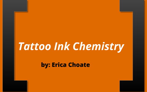 Chemistry of Tattoo Ink by Erica Choate on Prezi