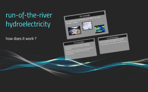 Run-of-the-river hydroelectricity systems by simon says on Prezi