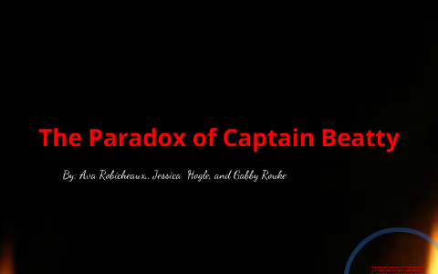 The Paradox Of Captain Beatty By Gabby Rouke On Prezi