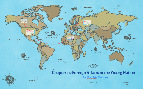 Foreign Affairs in the Young Nation by Scarlett Shaman on Prezi