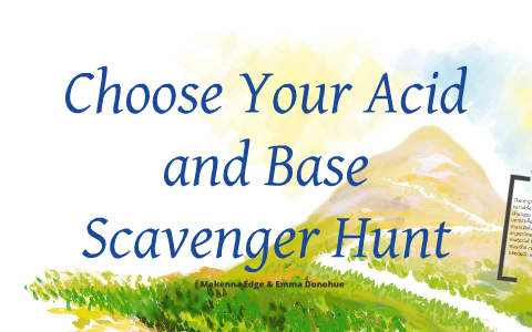 Choose your Acid and Base Scavenger Hunt by Makenna Edge on Prezi